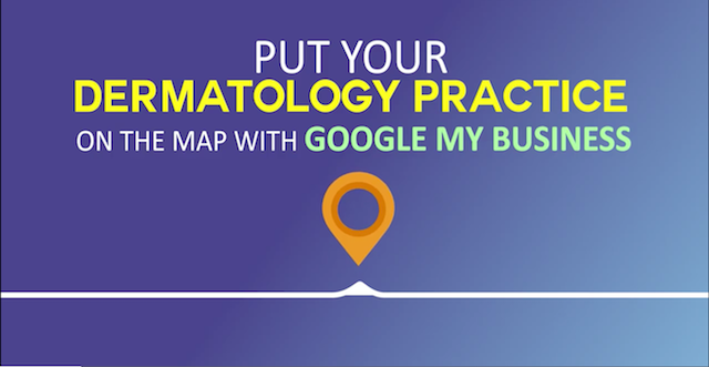Put your dermatology practice on the map with Google my Business